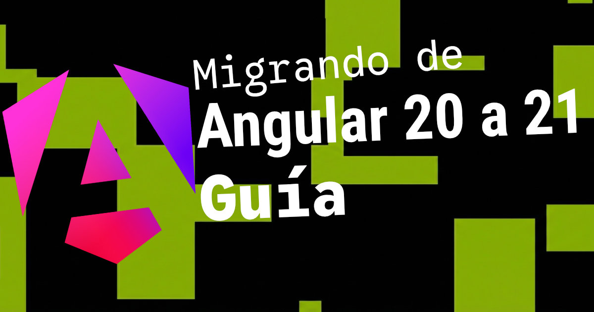 Angular 21: Fecha de Lanzamiento, Nuevas Funciones y Guía de Actualización